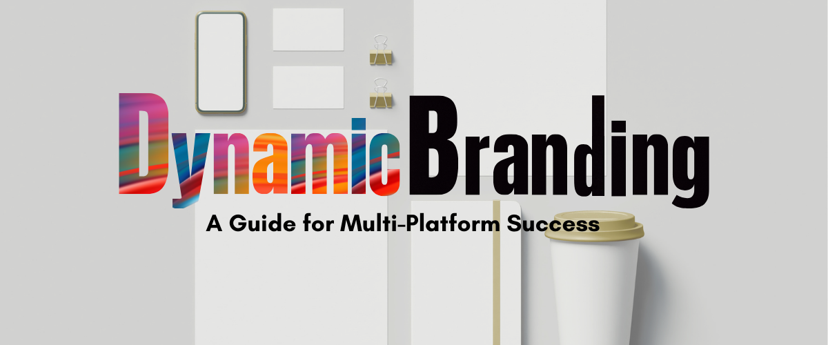 Dynamic Branding: Crafting Adaptive Identities Across Platforms ...