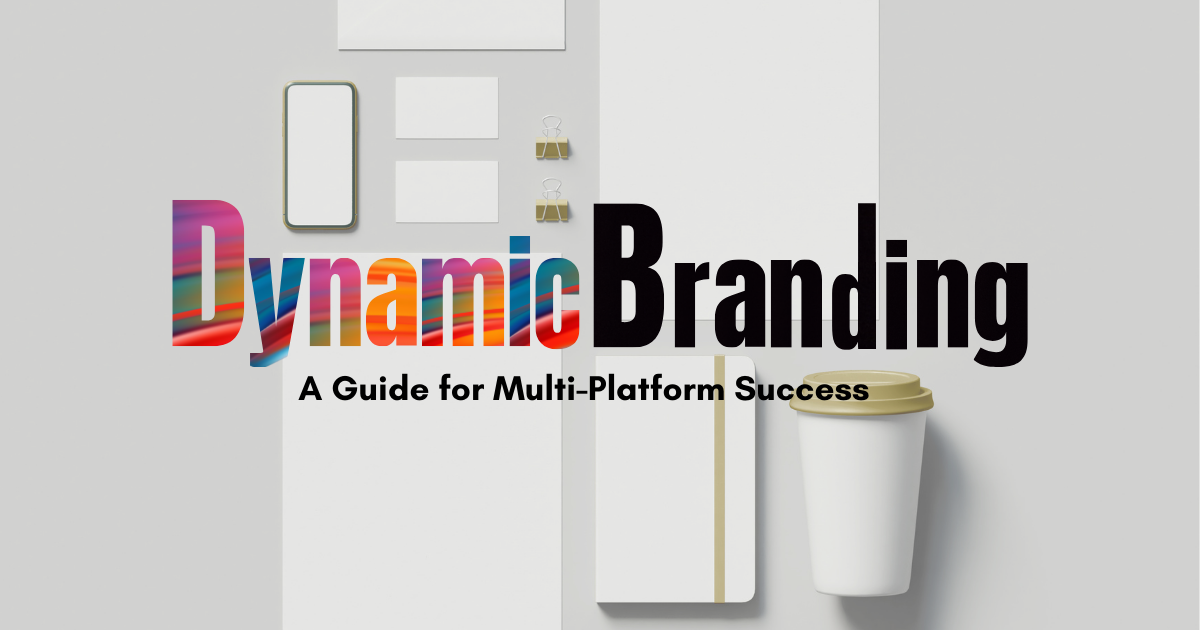 Dynamic Branding: Crafting Adaptive Identities Across Platforms ...